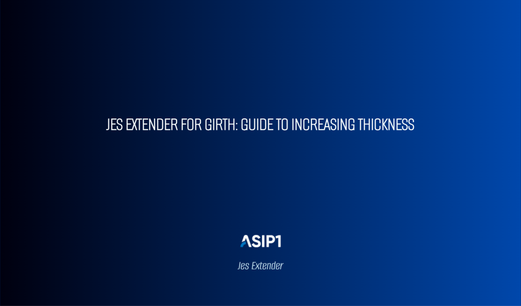 Jes Extender for Girth: Guide to Increasing Thickness - ASIP1.org